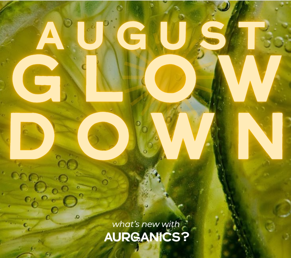 The Glow Down: August 2025 – Aurganics